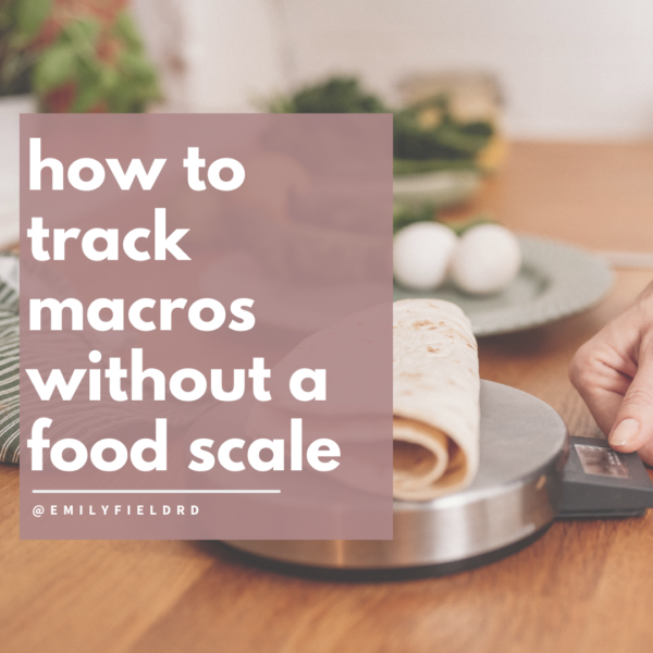 Track Macros Without a Food Scale (Dietitian Shares 5 Ways!)